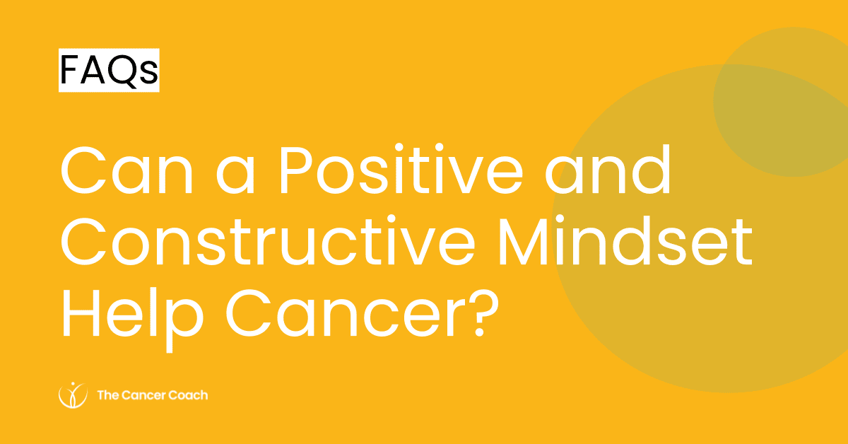Can A Positive And Constructive Mindset Help Cancer?