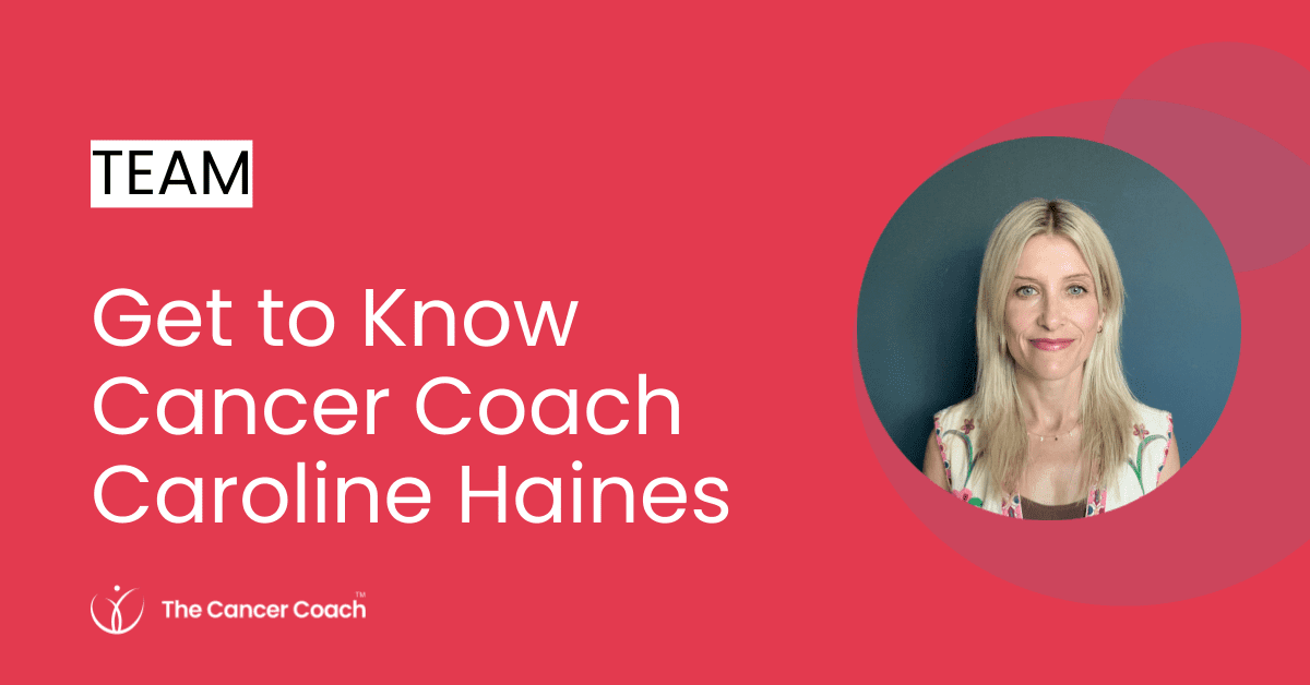Get To Know Cancer Coach Caroline Haines | The Cancer Coach