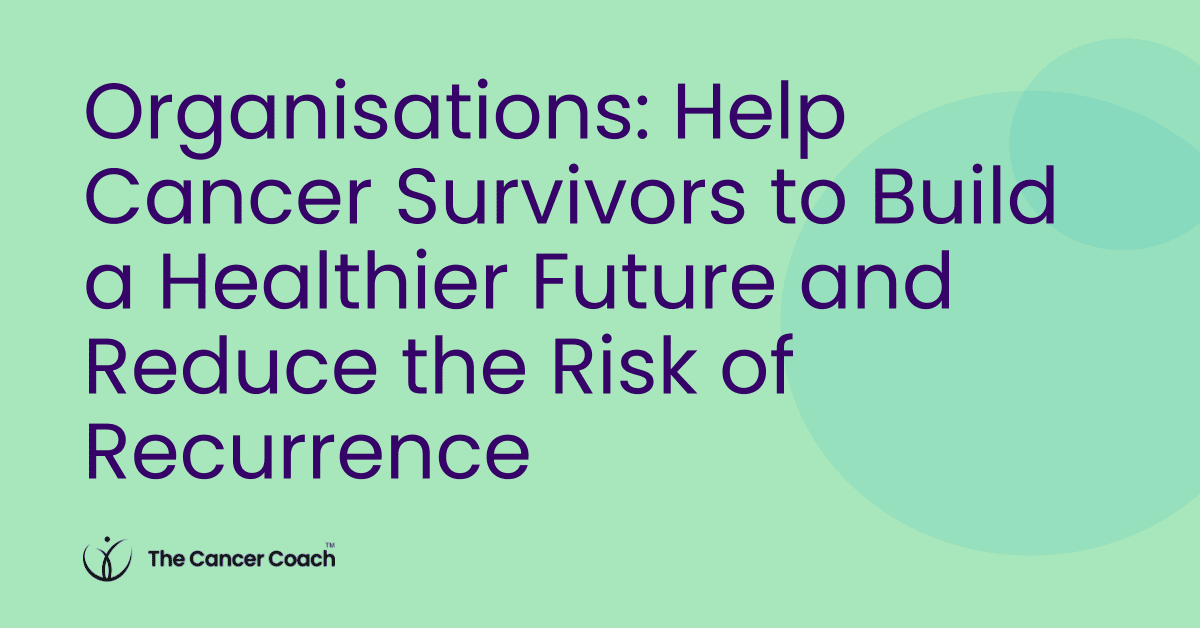 How Organisations Can Better Support Cancer Survivors