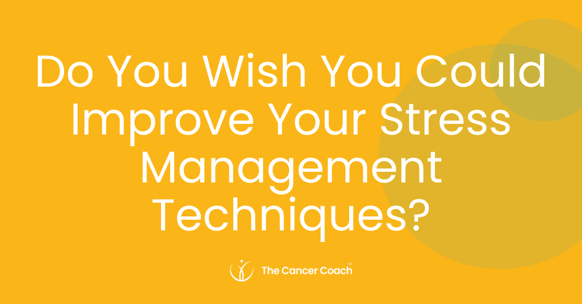 Do You Wish You Could Improve Your Stress Management Techniques?