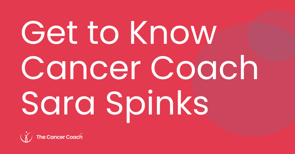 Get To Know Cancer Coach Sara Spinks | The Cancer Coach