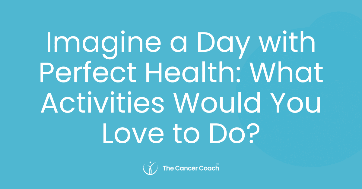 Imagine A Day With Perfect Health: What Activities Would You Love To Do?