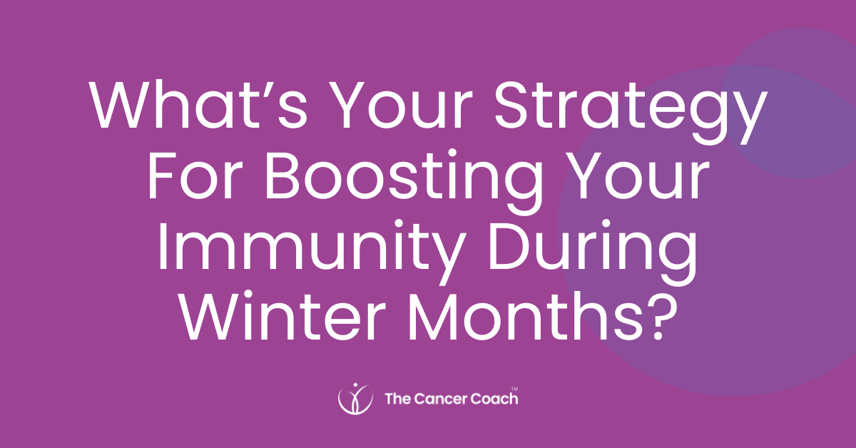What’s Your Strategy For Boosting Your Immunity During The Winter Months?